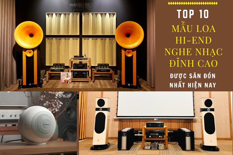 Top 10 loa Hi End nghe nhạc đỉnh cao được săn đón nhiều nhất