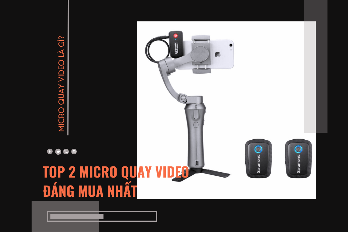 Micro quay video là gì? TOP 2 micro quay video tốt nhất